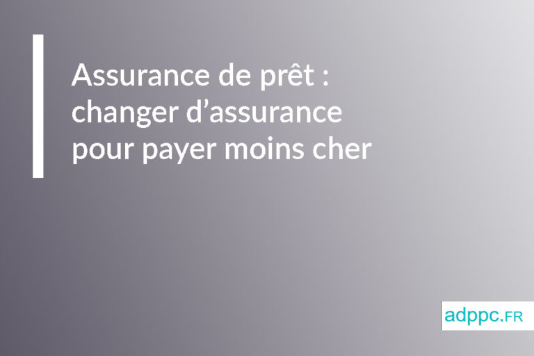 Payer moins cher son assurance de pret immobilier