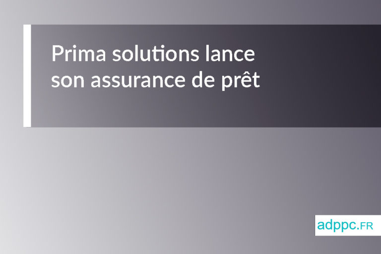 Prima Solutions lance son assurance de prêt sur « Prima L&H